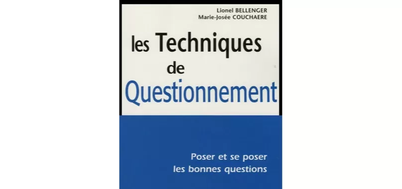 Les Techniques de questionnement. Poser et se poser les bonnes questions